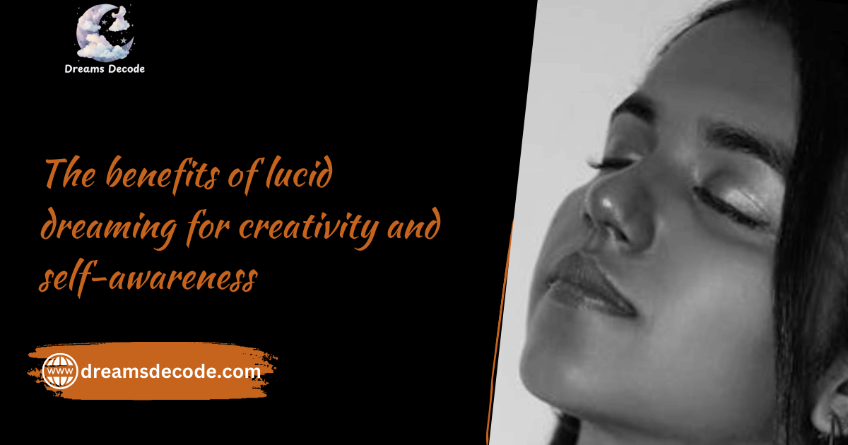 Benefits of Lucid Dreaming: Creativity, Healing & Self-Awareness
